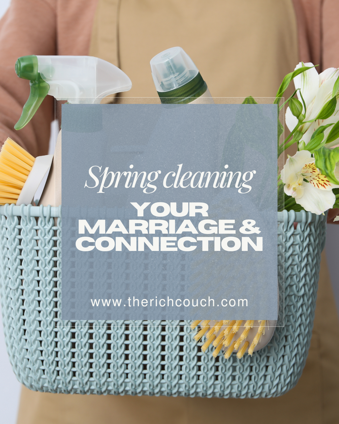 Spring Cleaning for your Marriage: Freshening Up Your Communication and ...